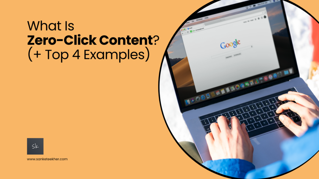 What Is Zero-Click Content? (+ Top 4 Examples) - Sanketee Kher ...